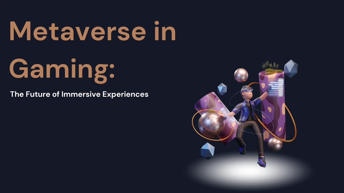 Metaverse in Gaming: The Future of Immersive Experiences